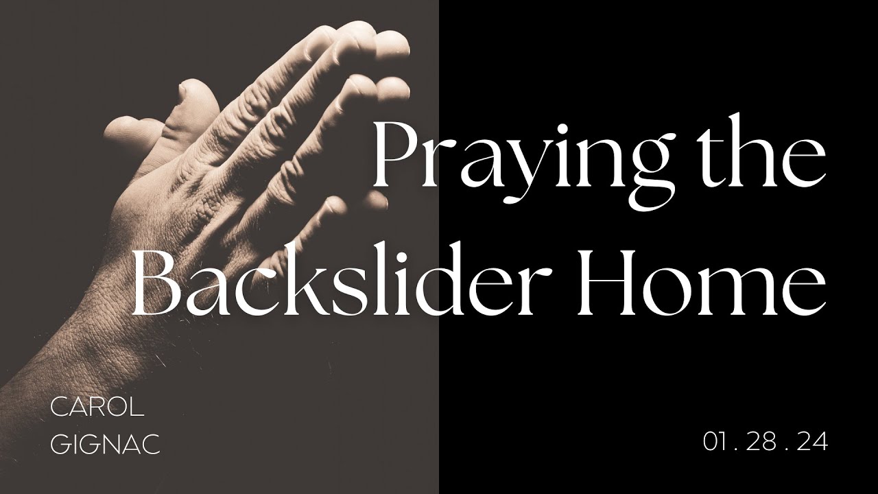 January 28, 2024 - Praying the Backslider Home - Carol Gignac - YouTube
