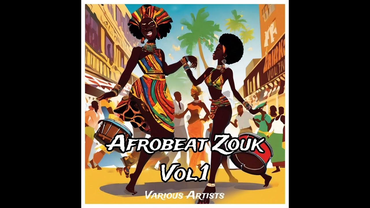 Afrobeat Zouk Vol.1 (Fanny J, Njie, Aya Nakamura, Bendito Emmanuel, Teeyah, Harmonik, Face à ...