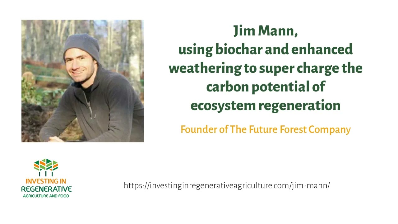 Jim Mann, biochar and enhanced weathering to charge the carbon potential of ecosystem ...