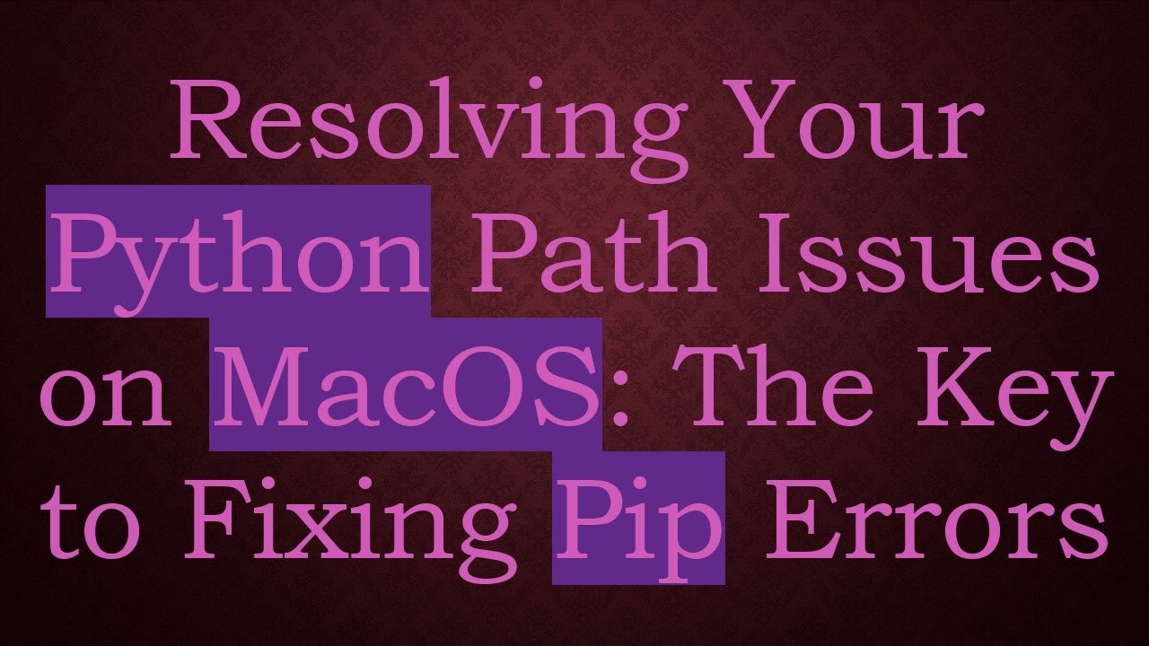 Resolving Your Python Path Issues On Macos The Key To Fixing Pip Errors Youtube