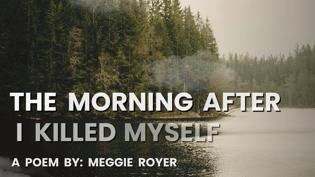 The Morning After I Killed Myself | A Poem By: Meggie Royer | Short ...