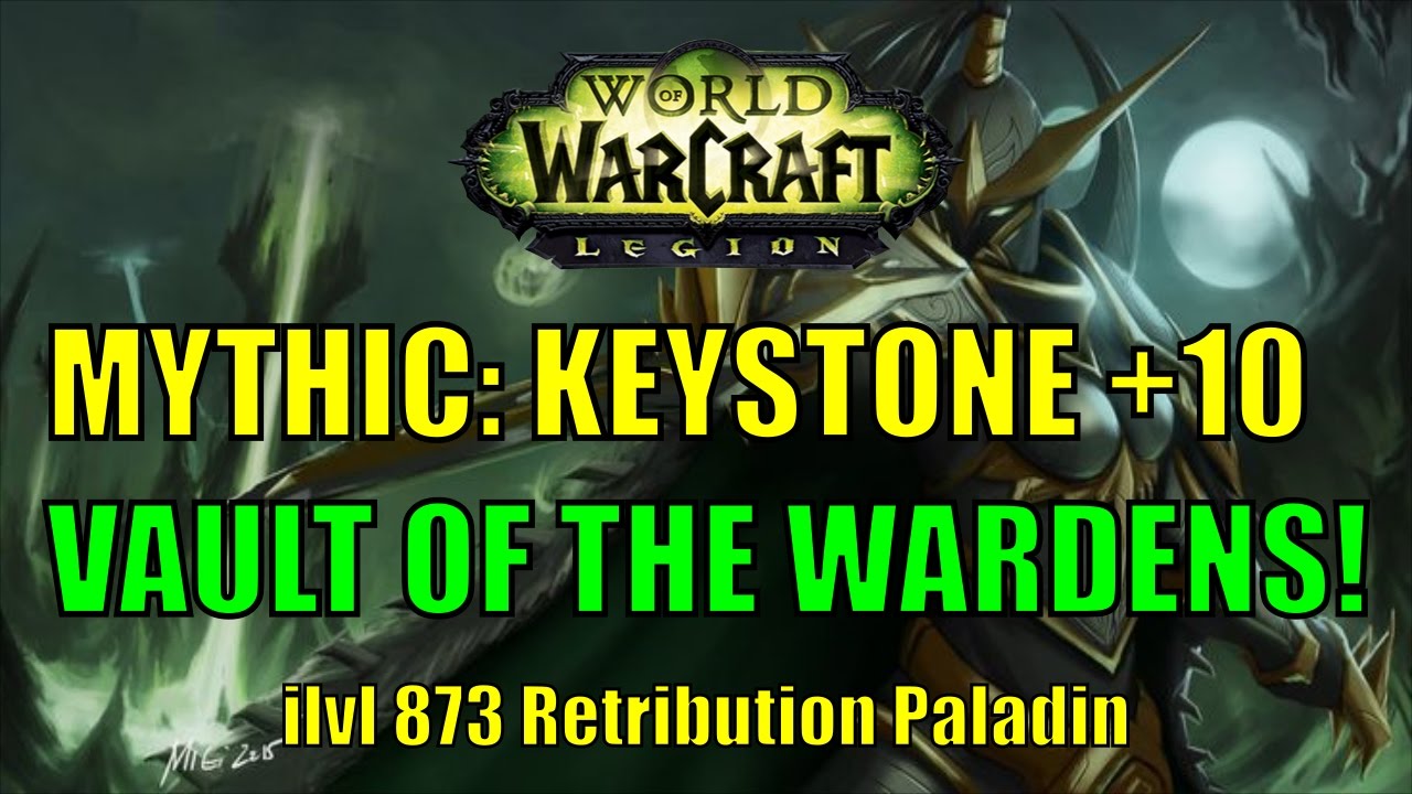 World of Warcraft: Legion - Mythic+10 Keystone: Vault of the Wardens ...
