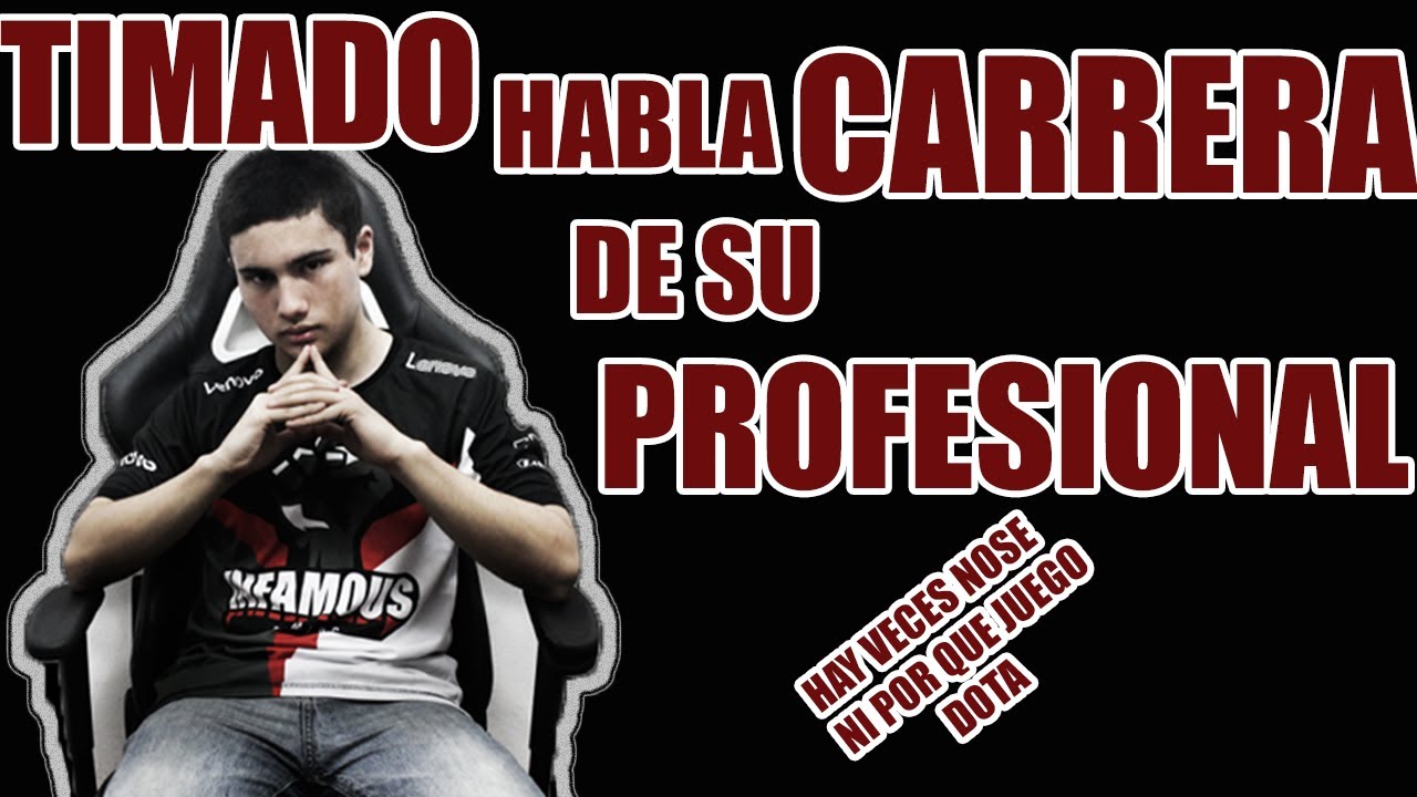 TIMADO HABLA DE SU CARRERA PROFESIONAL|NO SÉ POR QUÉ SIGO JUGANDO DOTA ...