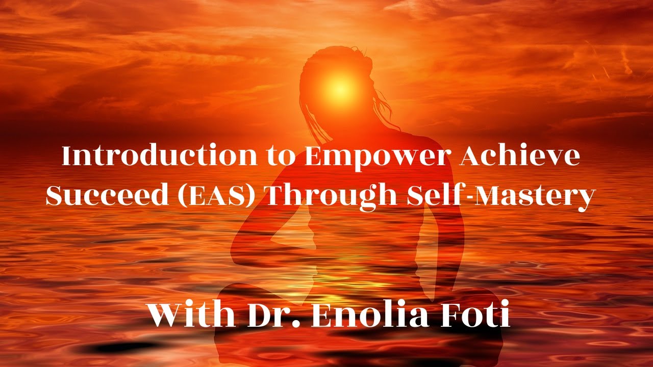Introduction to Empower Achieve Succeed (EAS) Through Self-Mastery ...