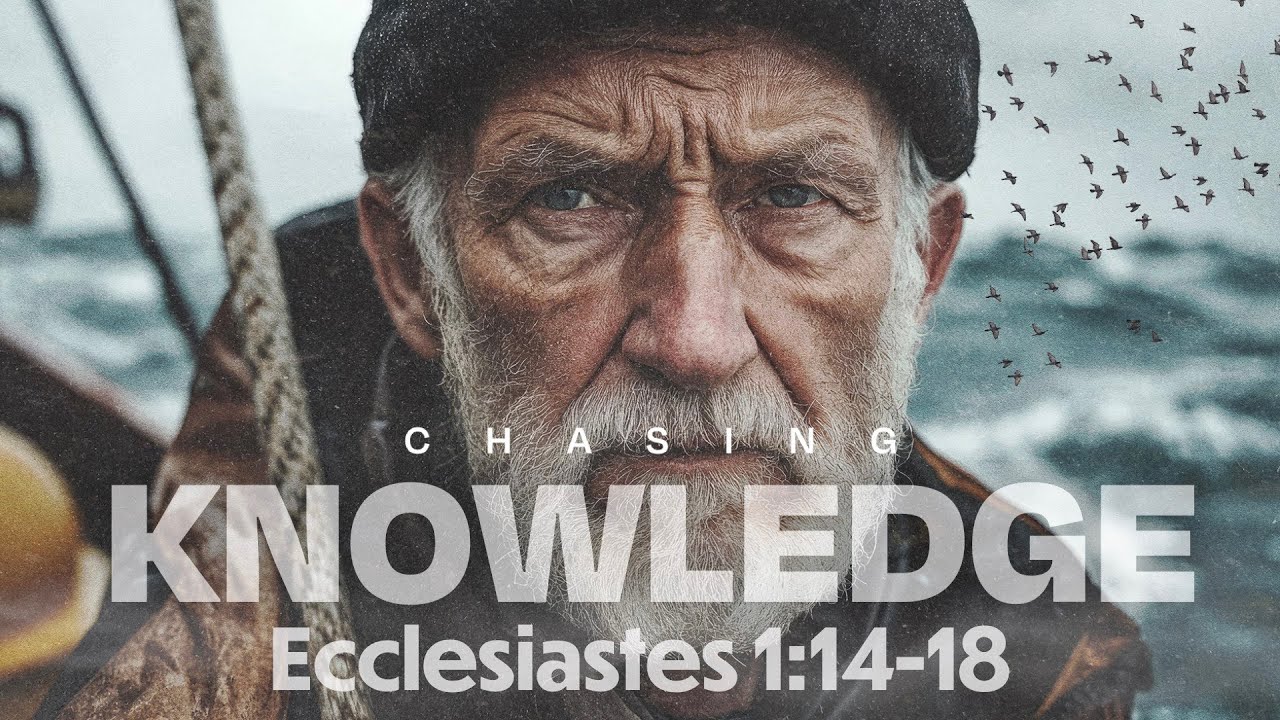 Chasing The Wind: Chasing Knowledge | Ecclesiastes 1:14-18 - YouTube
