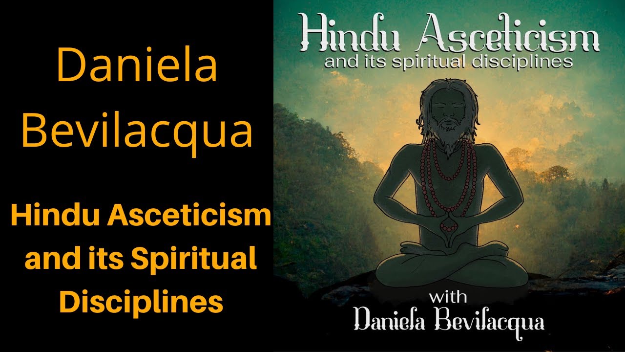 Hindu Asceticism and its Spiritual Disciplines with Daniela Bevilacqua ...
