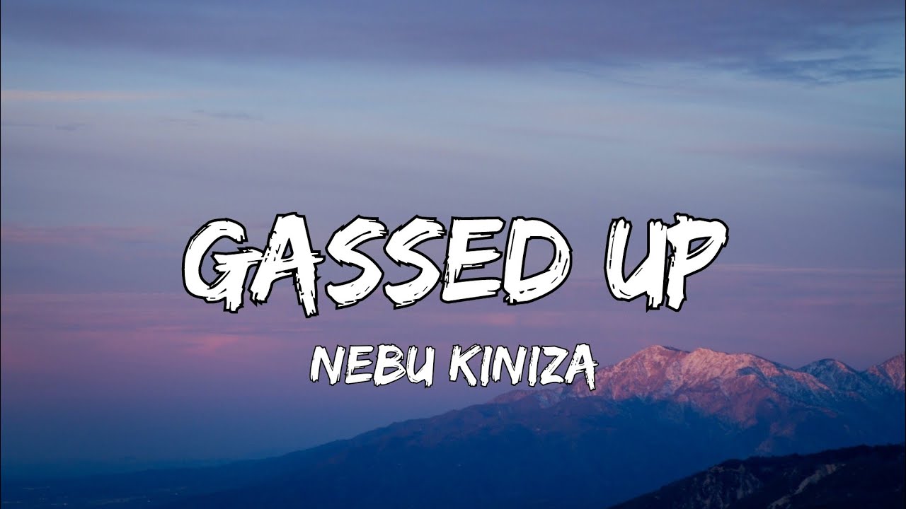 Nebu Kiniza - Gassed Up (Lyrics) - YouTube