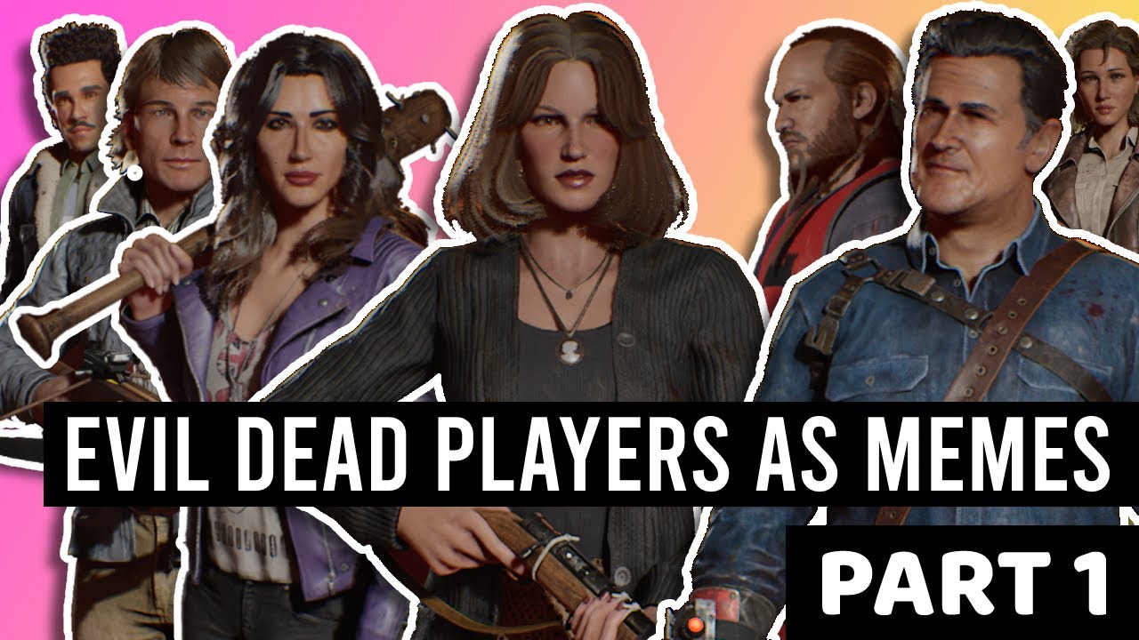 Evil dead players as memes ( Part 1 ) | Evil Dead The Game - YouTube