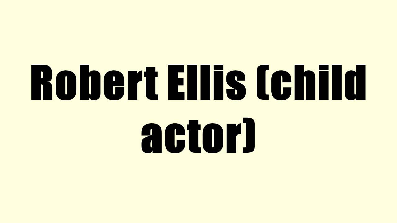 Robert Ellis (child actor) - YouTube