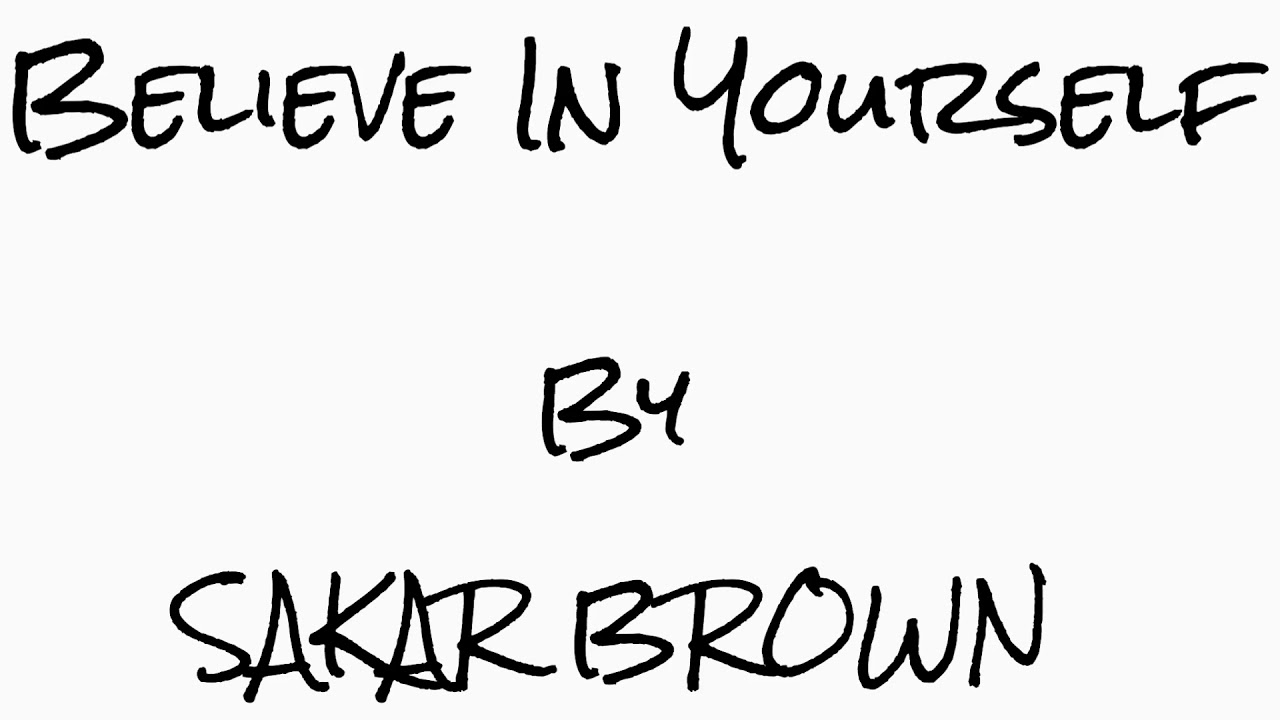 Sakar Brown - Believe In Yourself - YouTube