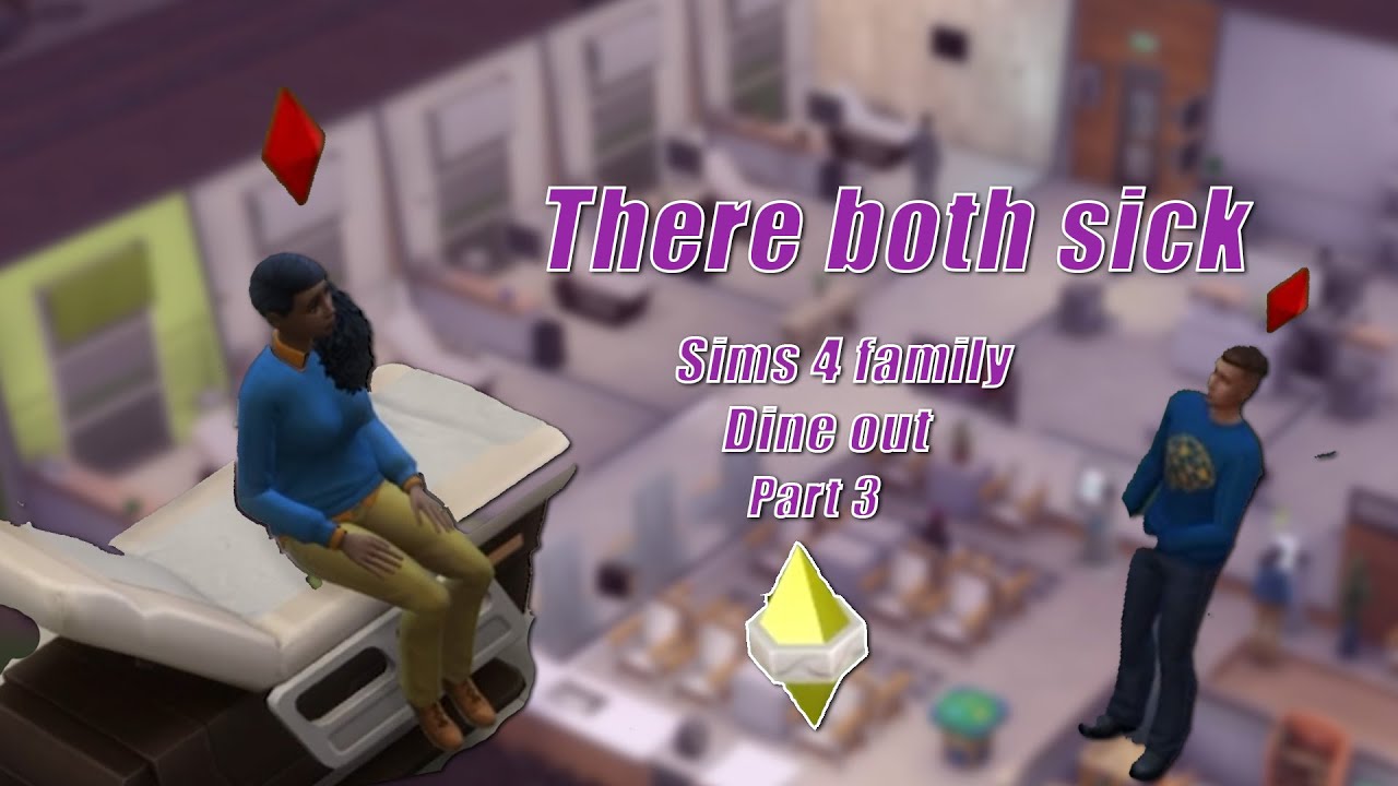 There both sick! | sims 4 family dine out part 3 - YouTube