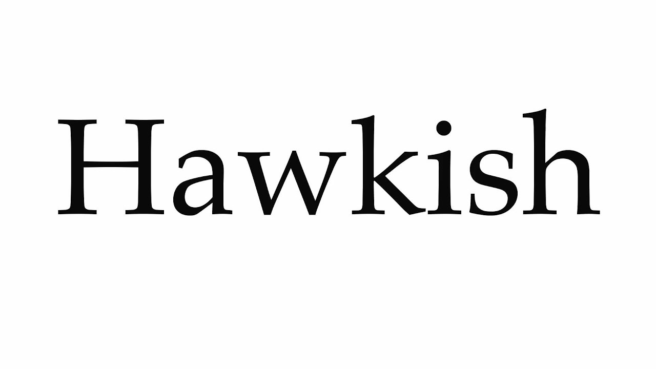How to Pronounce Hawkish - YouTube