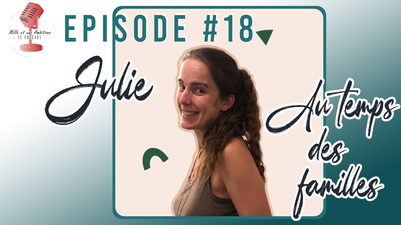 #18 Au temps des Familles - Julie, éducatrice de jeunes enfants | Mille ...