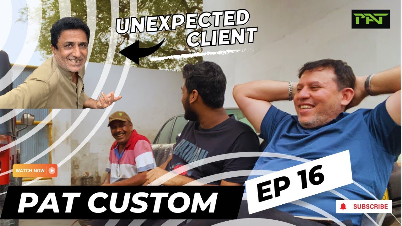 PAT Custom - EPISODE 16 - UNEXPECTED CLIENT🙂- Pakistan AutoTechnics ...