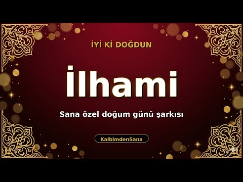 İyi Ki Doğdun İlhami 🎵 Kişiye Özel Doğum Günü Şarkısı | KalbimdenSana