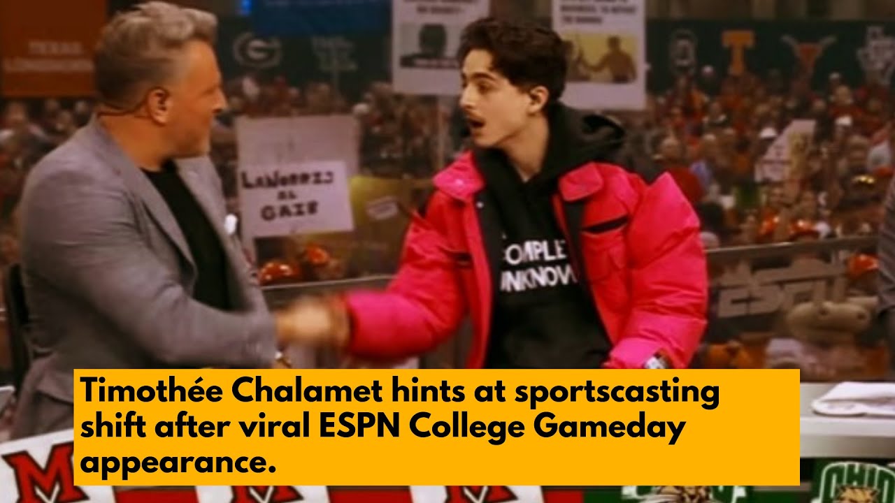 Timothée Chalamet hints at sportscasting shift after viral ESPN College ...