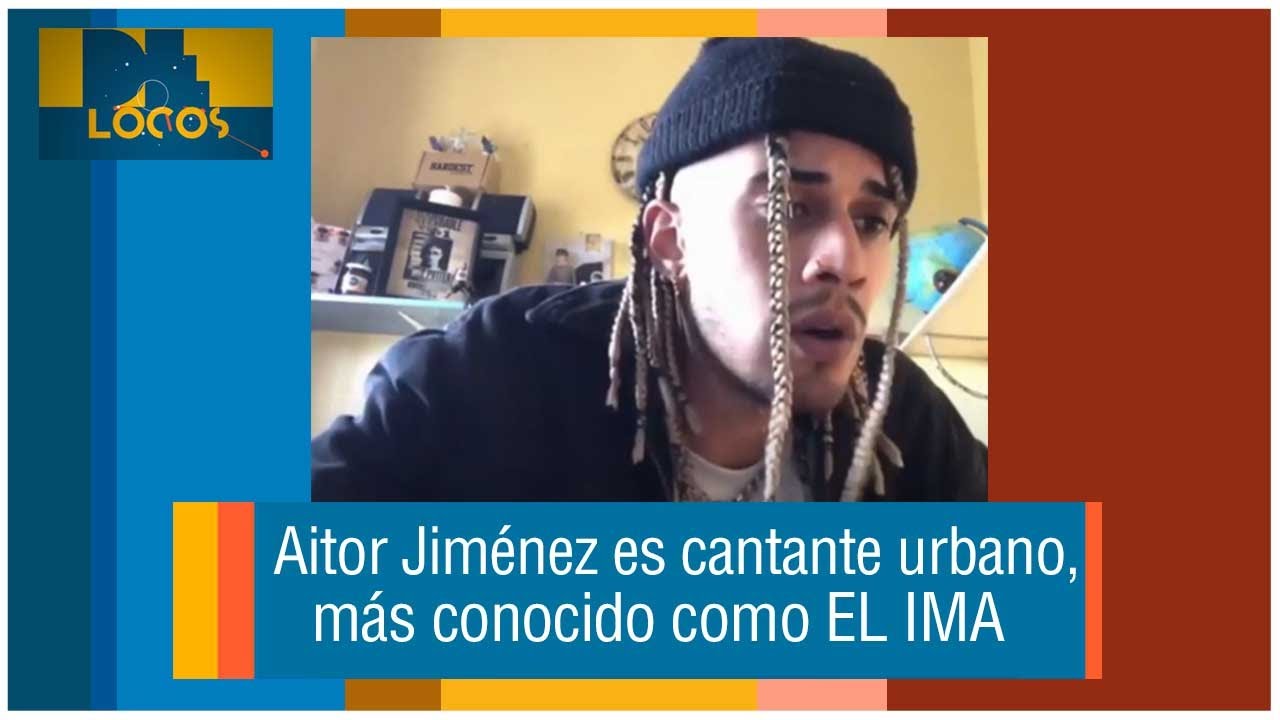 Aitor Jiménez es cantante urbano, más conocido como EL IMA [De locos ...