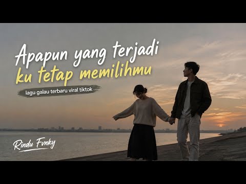 Apapun Yang Terjadi Ku Tetap Memilihmu | Lagu Galau Terbaru Viral TikTok 2026