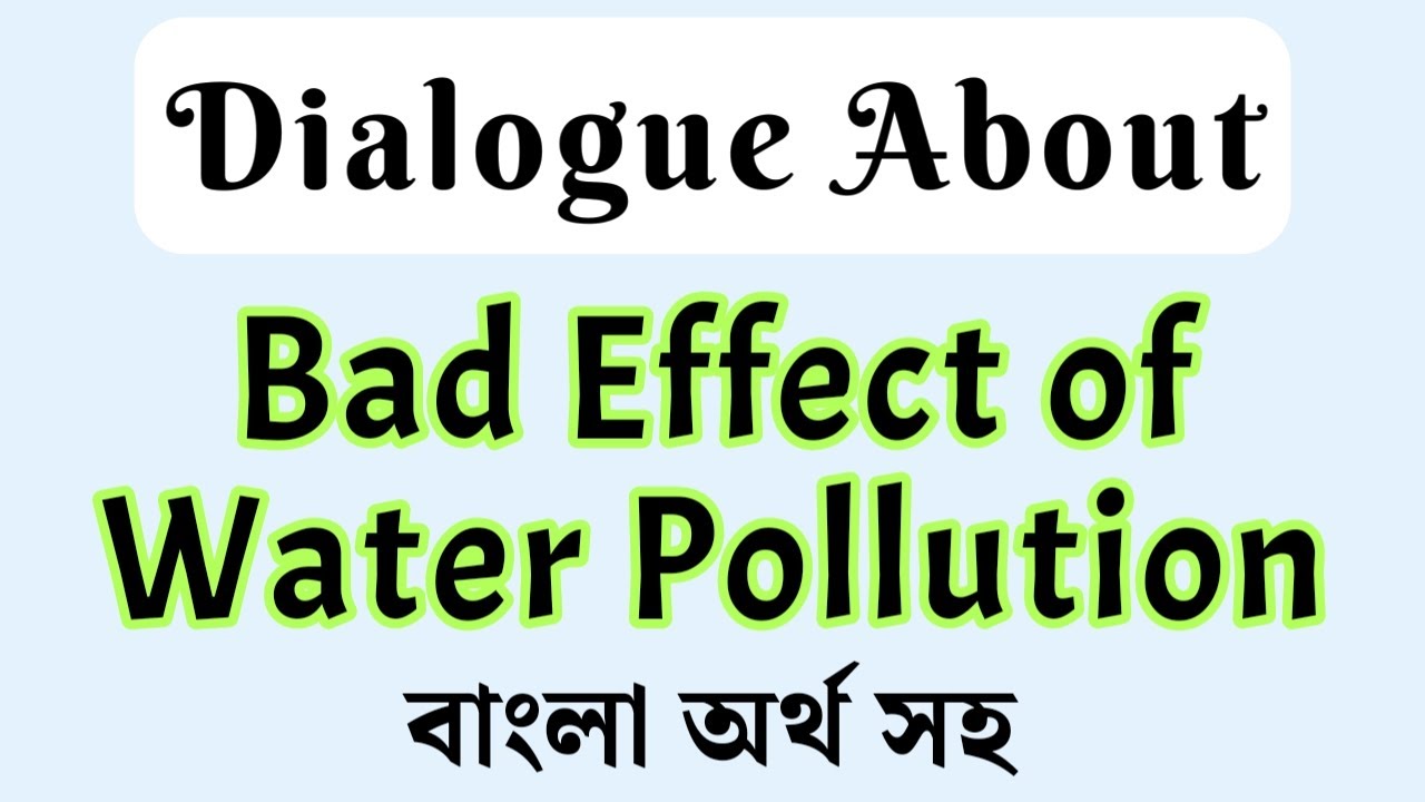 Dialogue Bad effect of water pollution for HSC | Bad effect of water ...