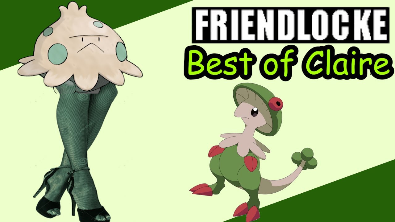 Pokemon Friendlocke Season 1: The Best of Claire (Claire the Shroomish ...