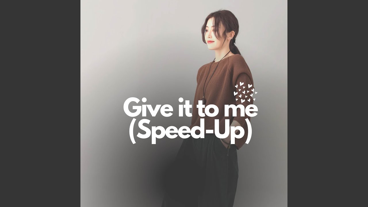Give it to me (Speed-up) - YouTube Music