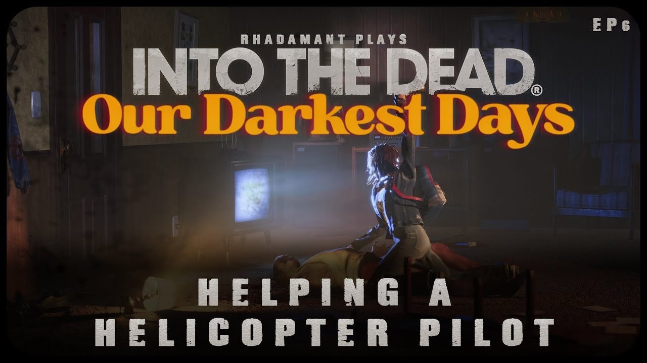 Helping a Helicopter Pilot in Into The Dead Our Darkest Days // EP6 ...