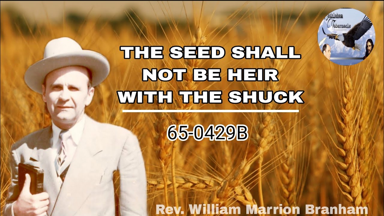 65-0429B THE SEED SHALL NOT BE HEIR WITH THE SHUCK - Rev. William ...