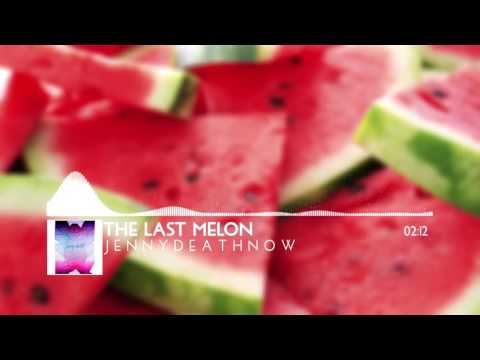 J E N N Y D E A T H N O W – The Last Melon