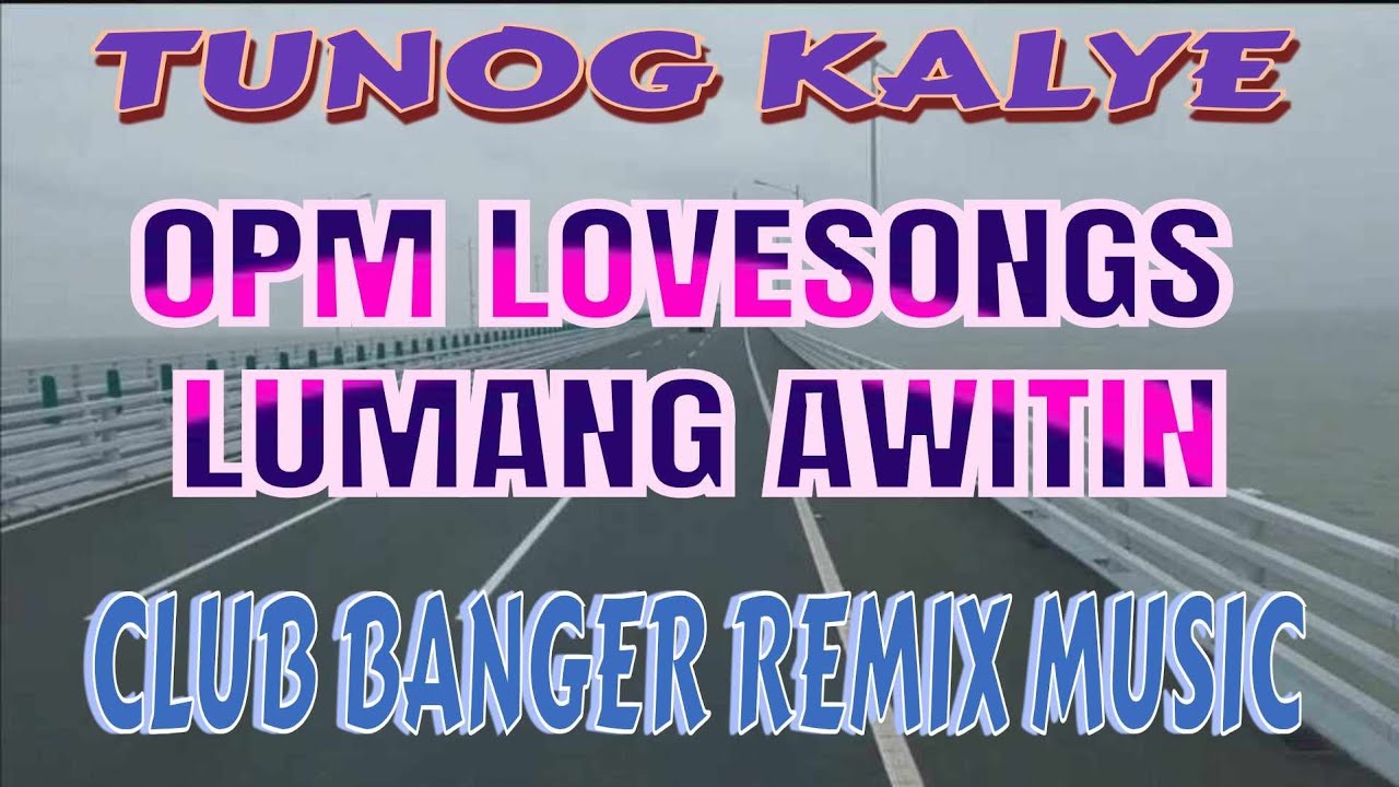 MGA LUMANG AWITIN // OPM LOVE SONG REMIX // CLUB BANGER //TUNOG KALYE ...