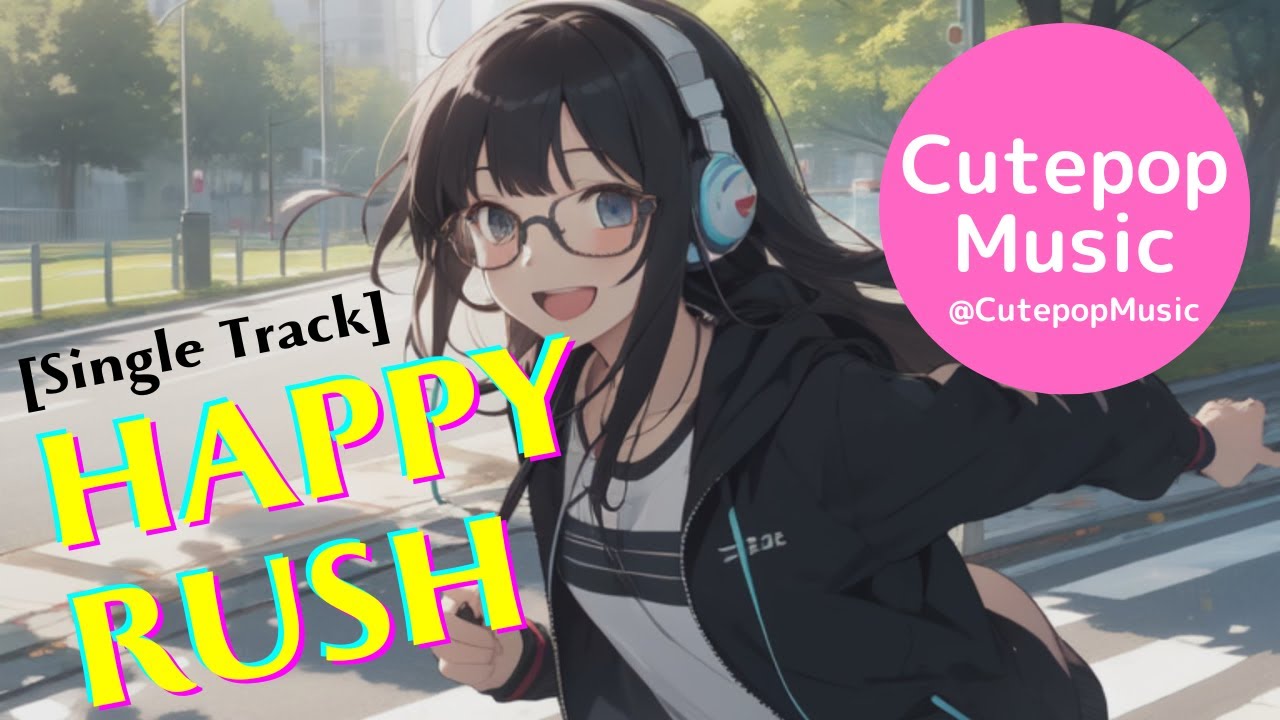 HAPPY RUSH [Single Track] || Cutepop Music - YouTube