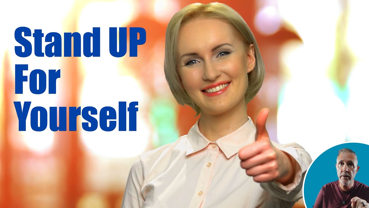 How Standing Up For Yourself Transforms Your Life - YouTube