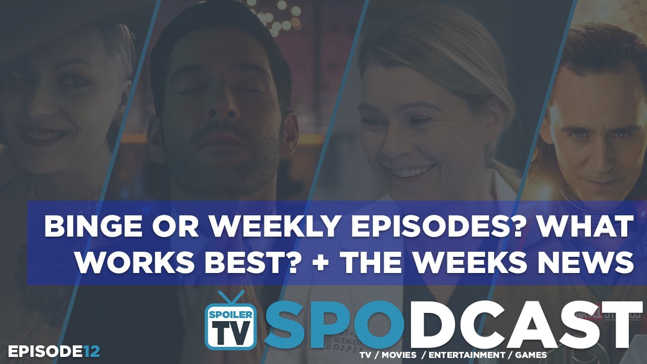 Binge or Weekly Episodes? What works best? + the weeks news roundup ...