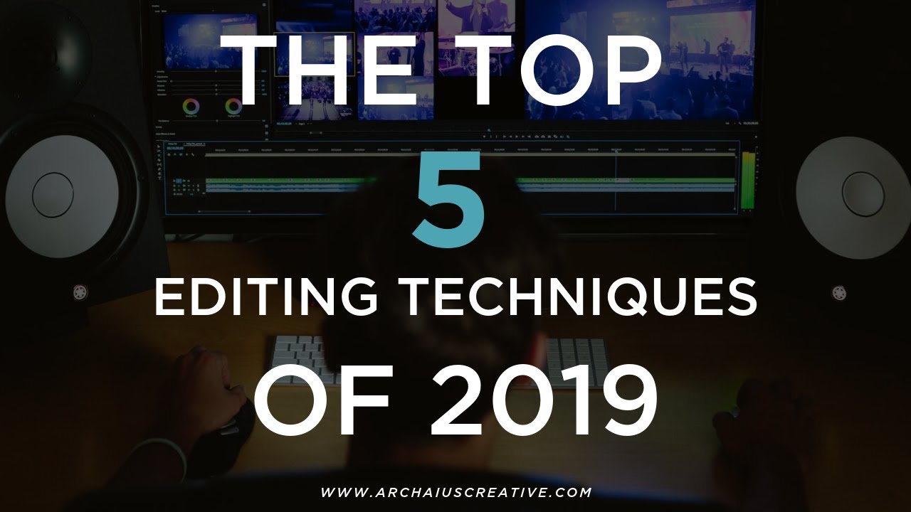 The Top 5 Editing Techniques Of 2019 | Archaius Creative - YouTube