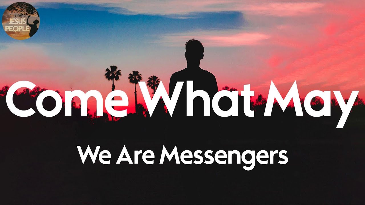 We Are Messengers - Come What May (Lyric Video) - YouTube
