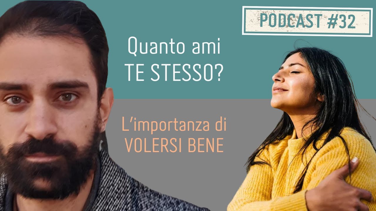 PODCAST Ep. #32 Quanto AMI TE STESSO? | L'importanza di VOLERSI BENE ...