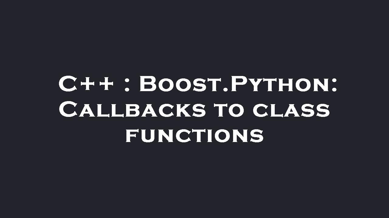C++ : Boost.Python: Callbacks to class functions - YouTube
