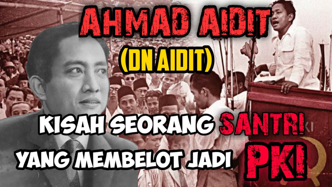 NARASI 010:KISAH DN AIDIT KETUA PKI,SEORANG ANAK ULAMA YG DIANGGAP ...