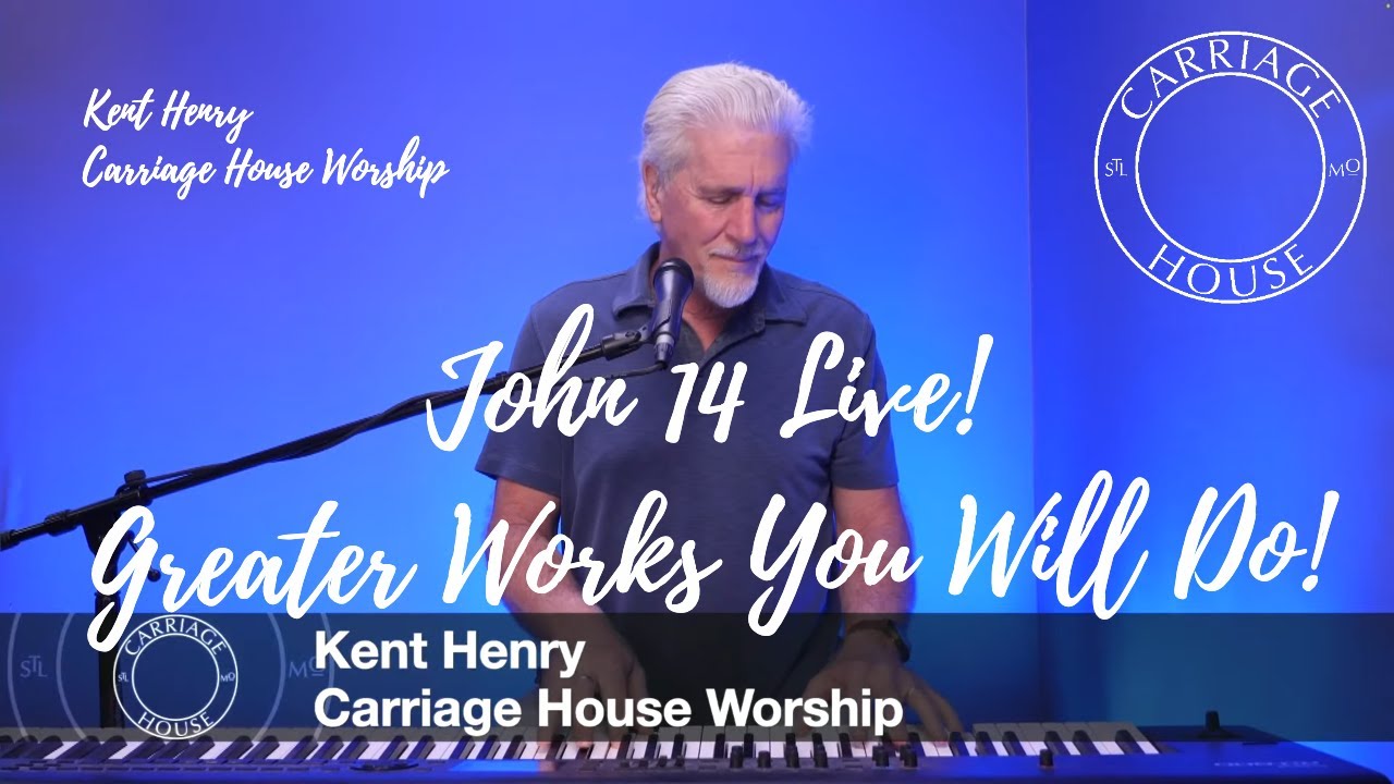 KENT HENRY | 9-18-23 JOHN 14 - GREATER WORKS WILL YOU DO LIVE ...