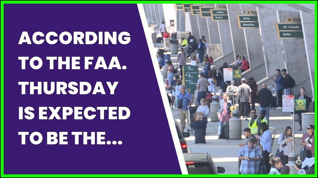 ACCORDING TO THE FAA. THURSDAY IS EXPECTED TO BE THE BUSIEST DAY FOR ...