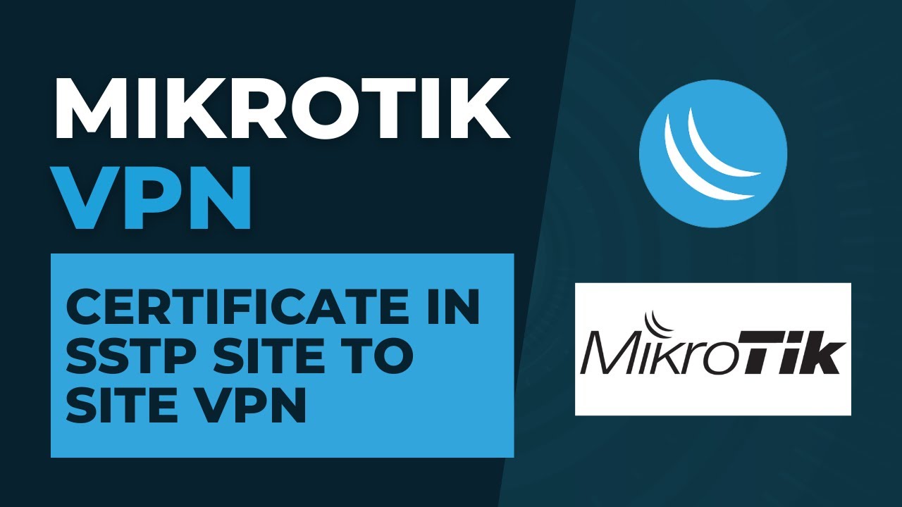 Mikrotik VPN - Certificate in SSTP Site to Site VPN | Mikrotik ...