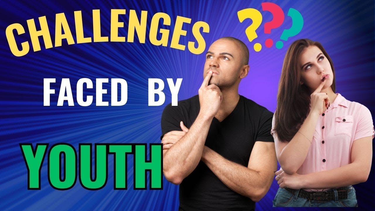 THE CHALLENGES FACED BY TODAY’S YOUTH - YouTube