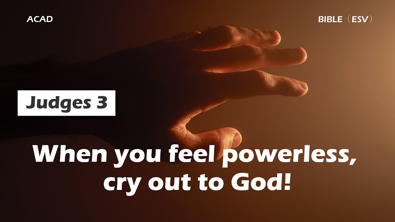 【Judges 3】When you feel powerless, cry out to God! ｜ACAD Bible Reading ...