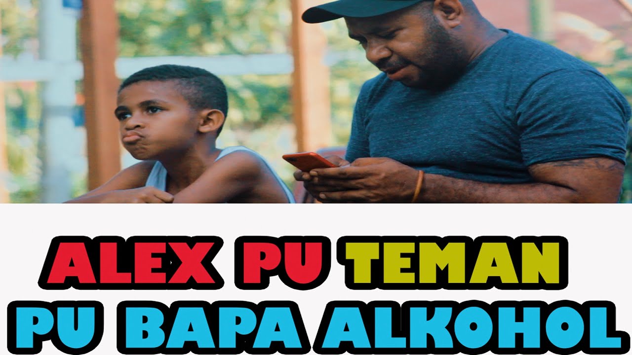 Video Papua kocak Alex pu teman bapa Alkhol - YouTube