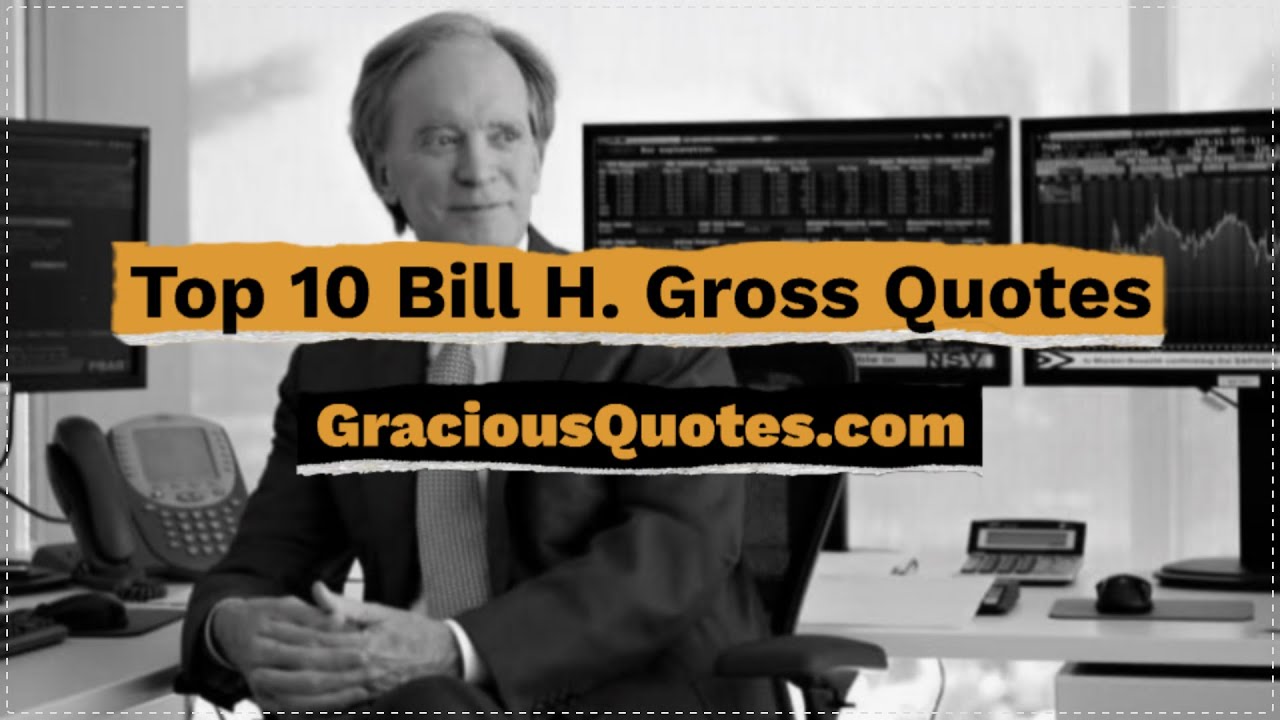 Top 10 Bill H. Gross Quotes - Gracious Quotes - YouTube