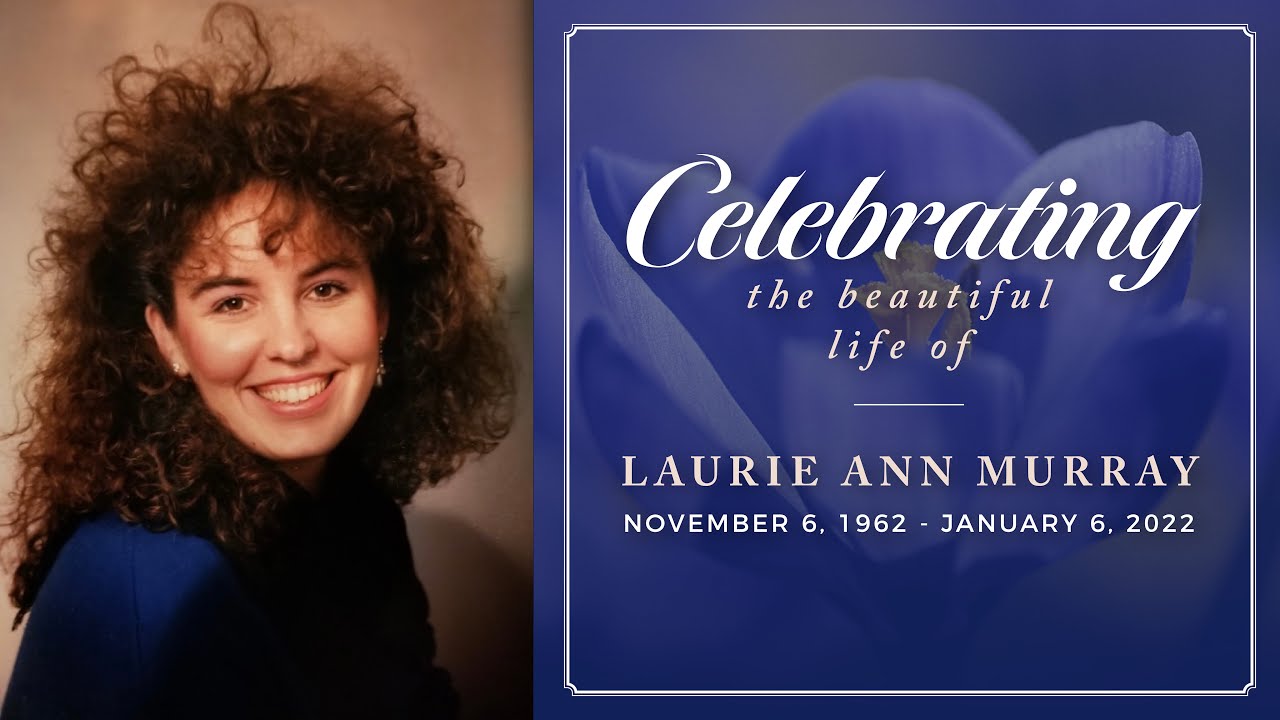 Celebrating the Beautiful Life of Laurie Ann Murray - YouTube