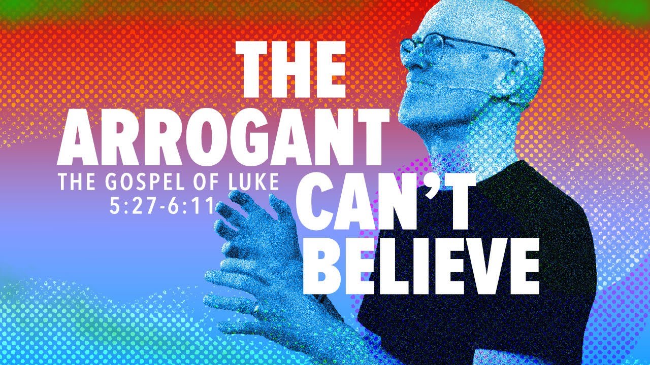 The Arrogant Can't Believe • Luke 5:27-6:11 - YouTube