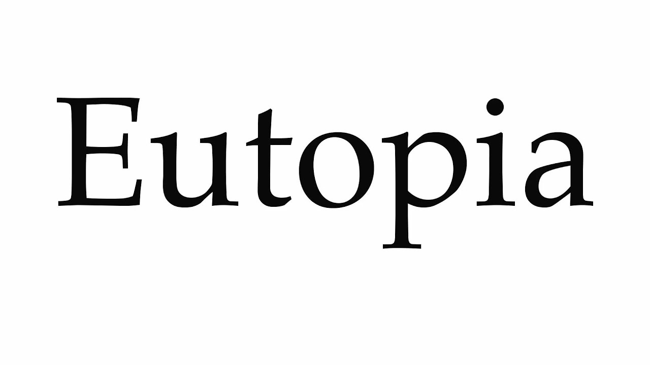 How to Pronounce Eutopia - YouTube