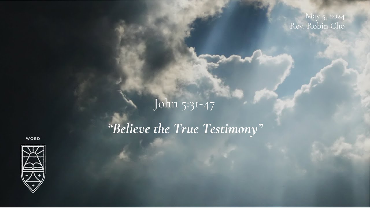 Sermon: "Believe the True Testimony" (5/5/24) - YouTube
