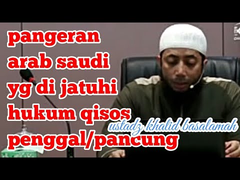 pangeran arab saudi yg di jatuhi hukum pancung - ustadz khalid basalamah