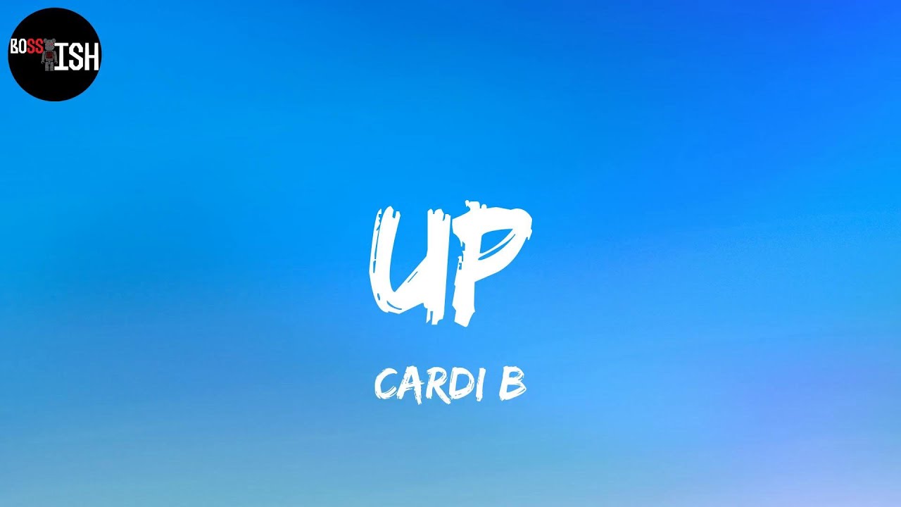 Cardi B - Up (Lyrics) - YouTube